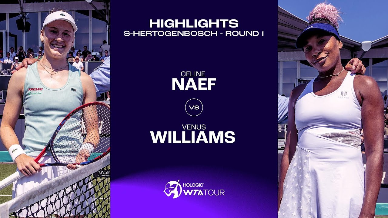 Celine Naef vs. Venus Williams | 2023 s-Hertogenbosch Round 1 | WTA ...