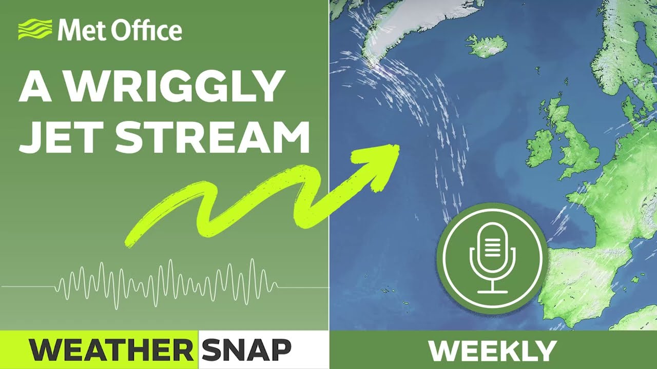 A Wriggly Jetstream– 21/07/2023 – Weather Snap podcast – Met Office ...