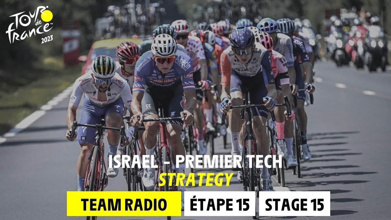Strategy - Israel Premier Tech Team Radio - Stage 15 - Tour de France 2023 - The Global Herald