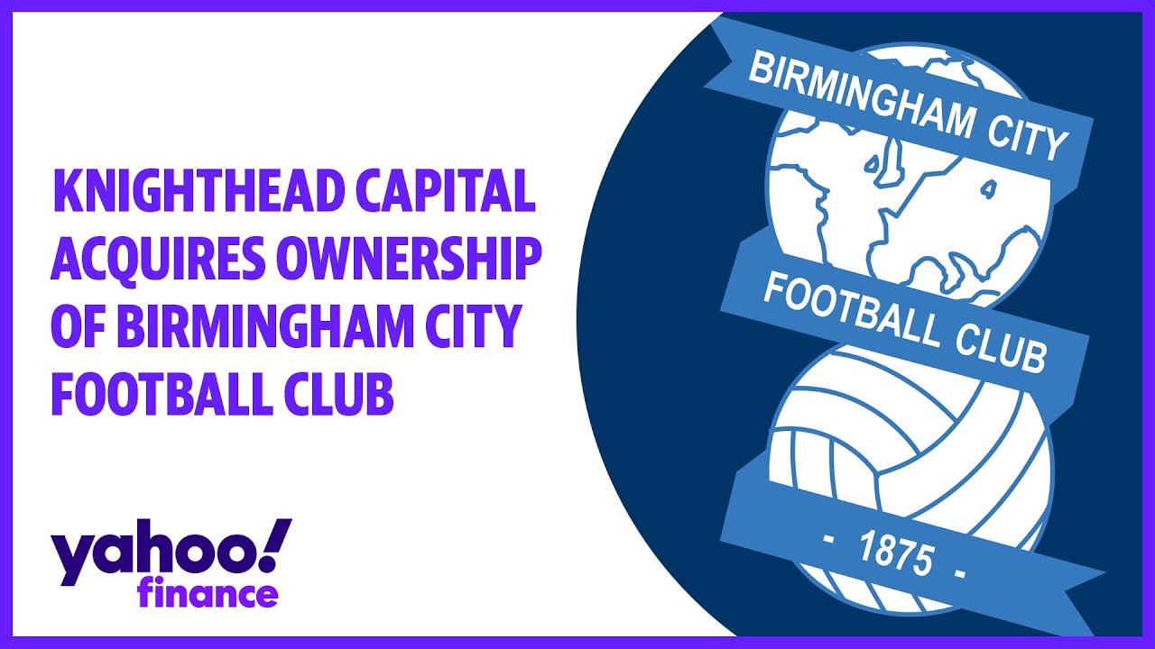 Knighthead Capital Management acquires ownership of Birmingham City ...