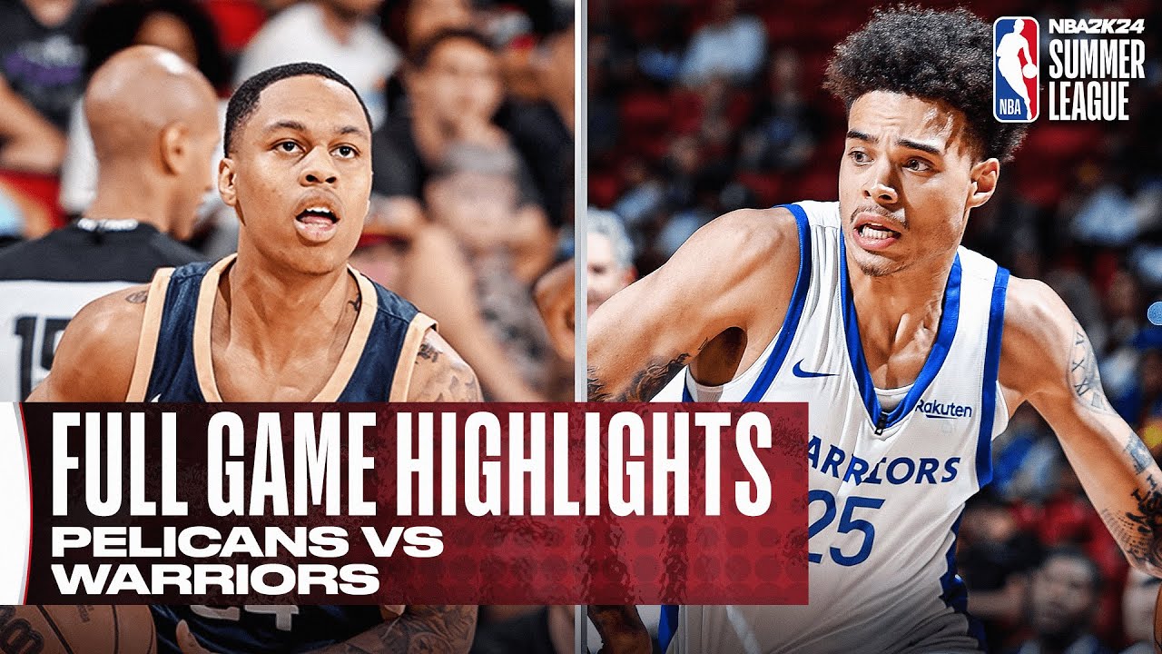 PELICANS vs WARRIORS | NBA SUMMER LEAGUE | FULL GAME HIGHLIGHTS - The ...