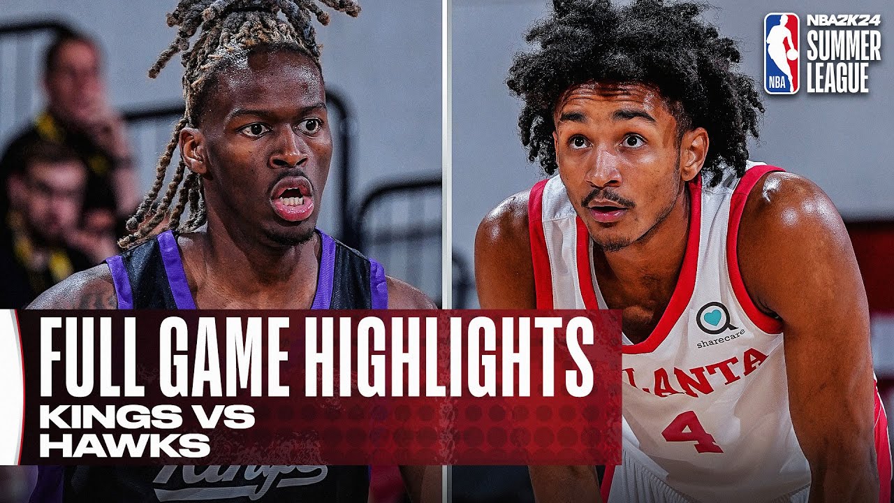 KINGS vs HAWKS | NBA SUMMER LEAGUE | FULL GAME HIGHLIGHTS - The Global ...
