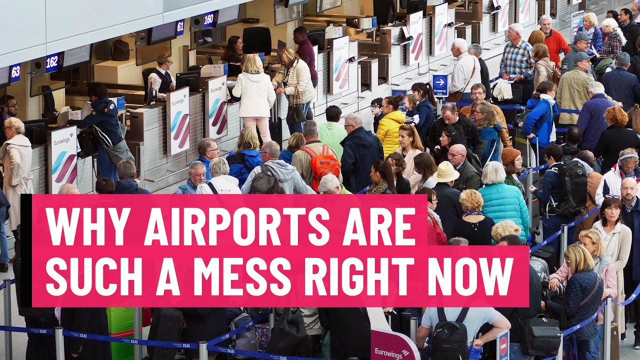 Why Airports Are Such A Mess Right Now - The Global Herald