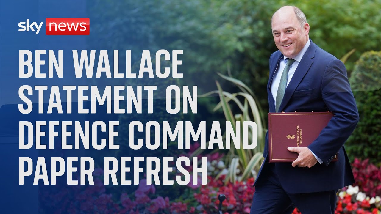 Watch live: Defence Secretary Ben Wallace delivers statement on defence ...