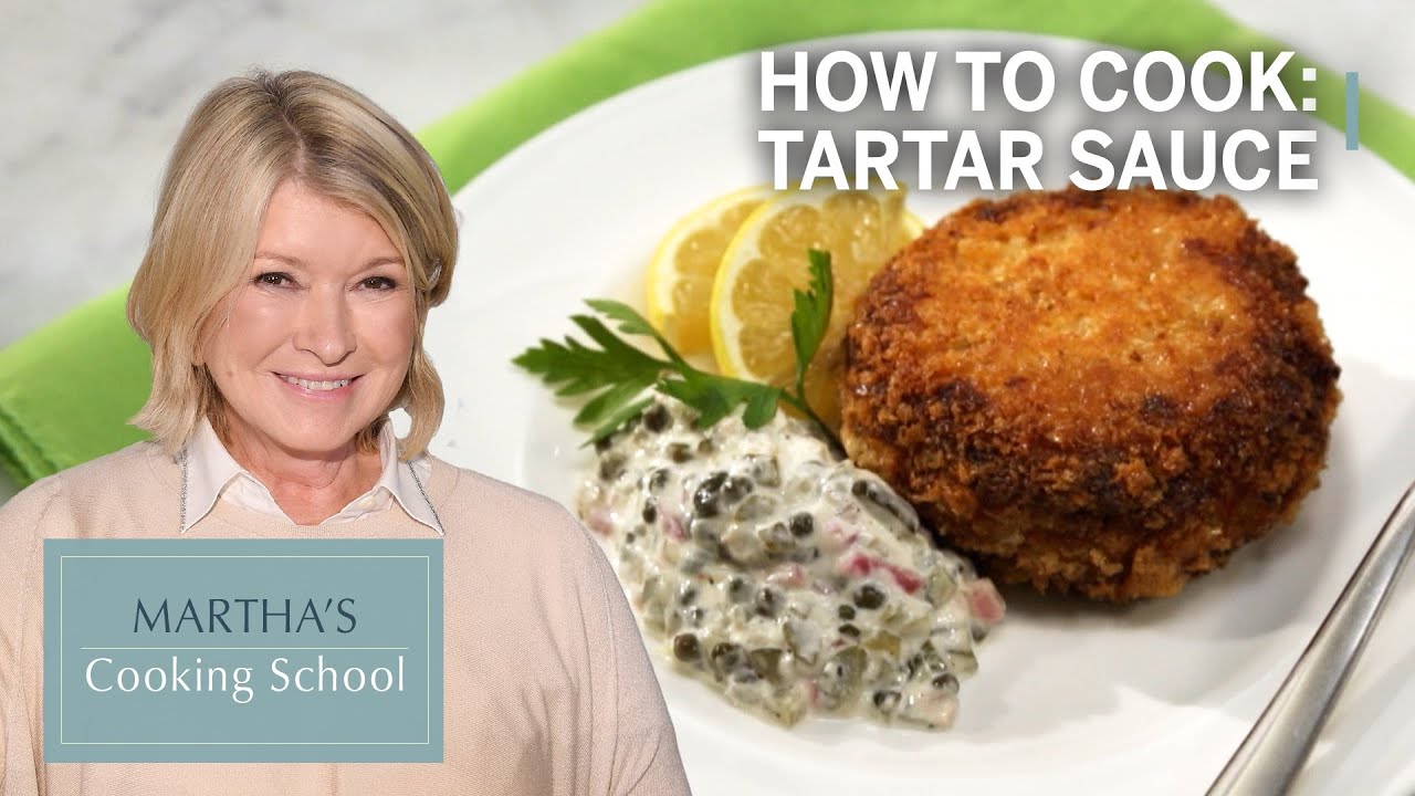 How to Make Martha Stewart's Tartar Sauce | Martha's Cooking School ...