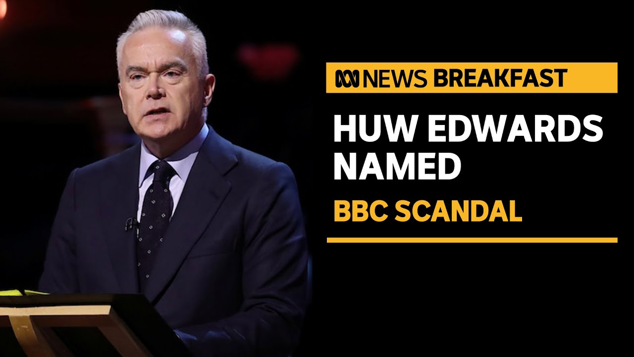 Huw Edwards named as BBC presenter at centre of scandal | ABC News - The Global Herald