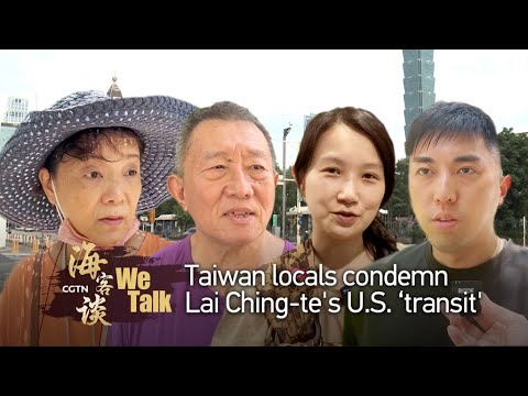 We Talk: Taiwan locals condemn Lai Ching-te's U.S. 'transit' - The ...