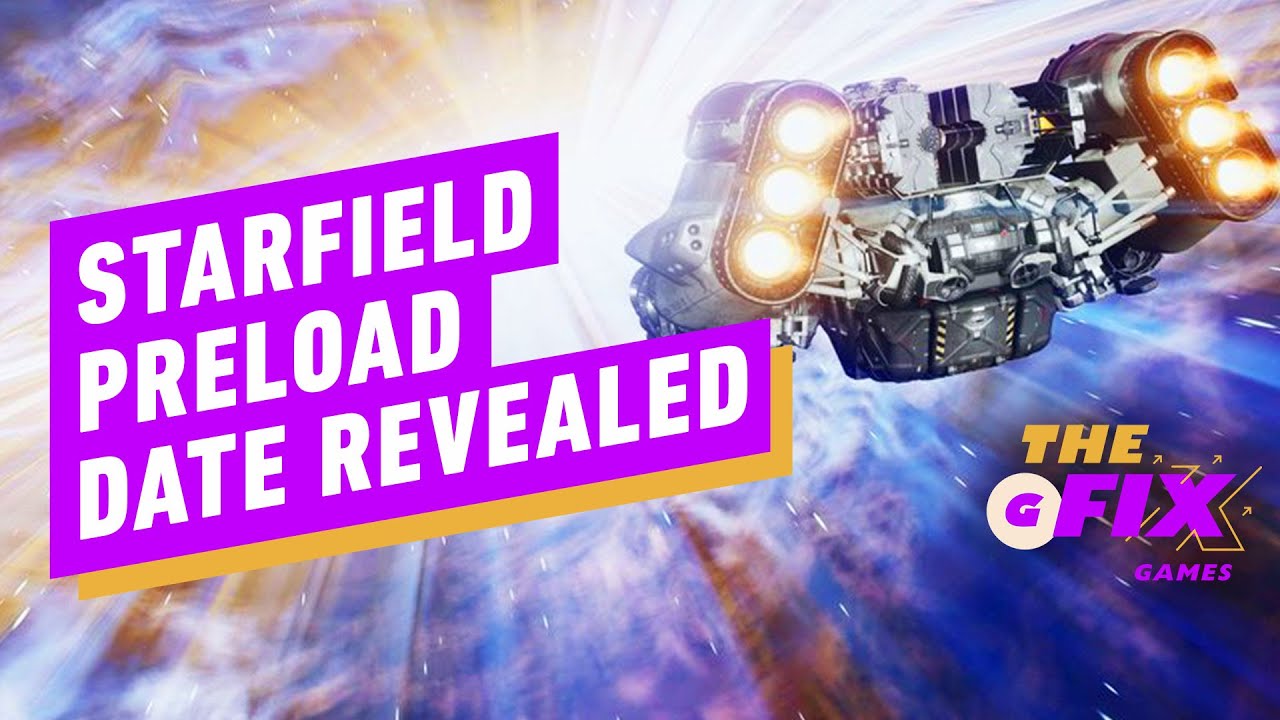 Starfield Preload Times Confirmed - IGN Daily Fix - The Global Herald Starfield Preload Times Confirmed - IGN Daily Fix - The Global Herald