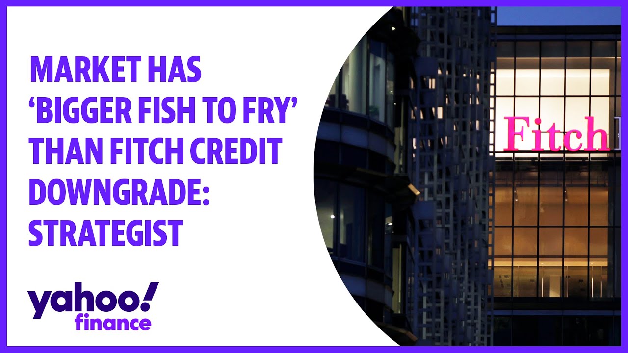 Market has 'bigger fish to fry' than Fitch credit downgrade: Strategist ...