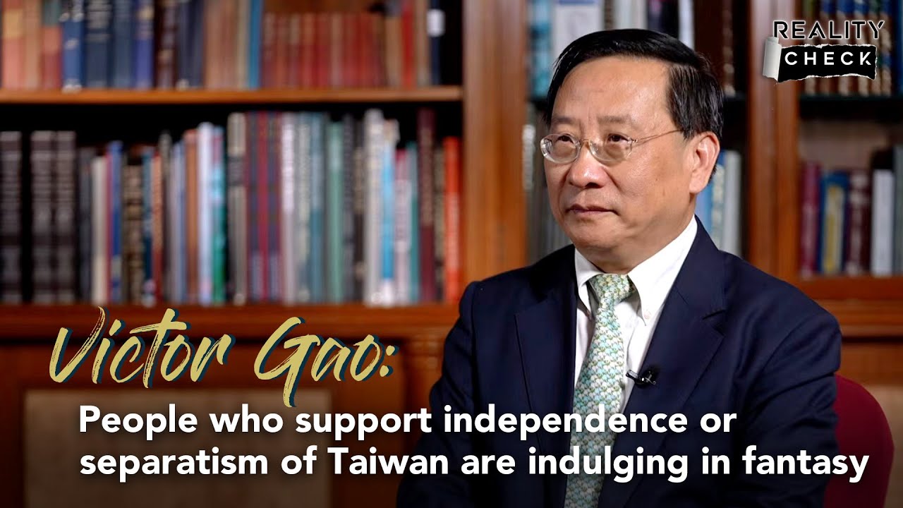 Victor Gao: People who support Taiwan separatism are indulging in ...