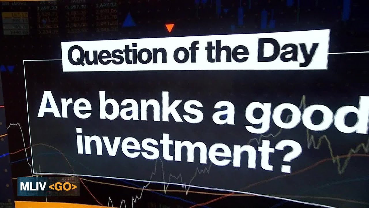 MLIV QOD: Are Banks a Good Investment? - The Global Herald