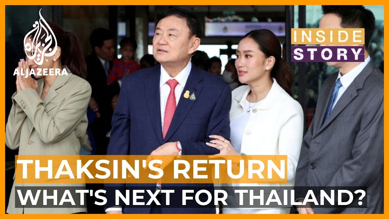 Thaksin's return & a new government: What's next for Thailand? | Inside Story - The Global Herald