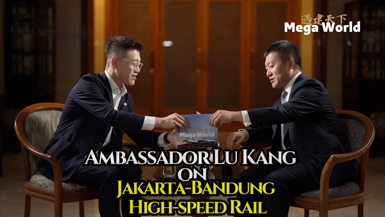 Mega World: Ambassador Lu Kang on Jakarta-Bandung High-speed Railway - The Global Herald