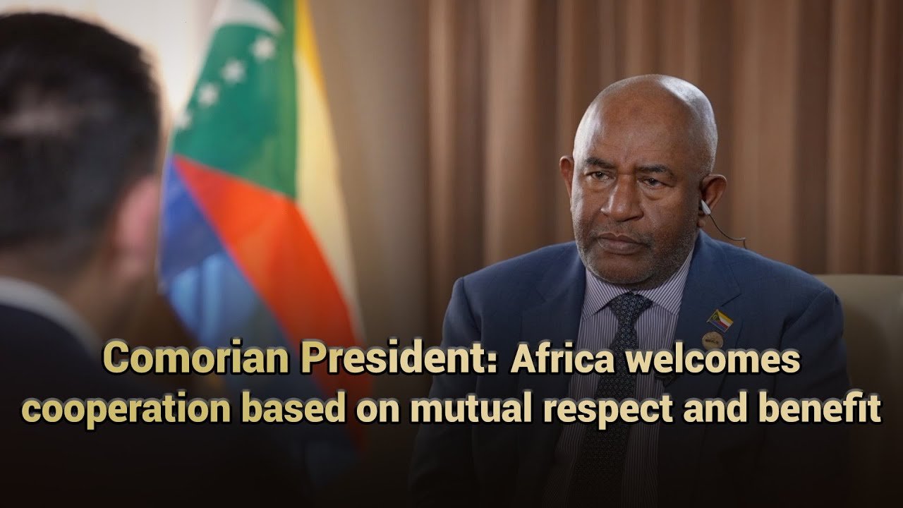 Comorian President: Africa welcomes cooperation based on mutual respect ...