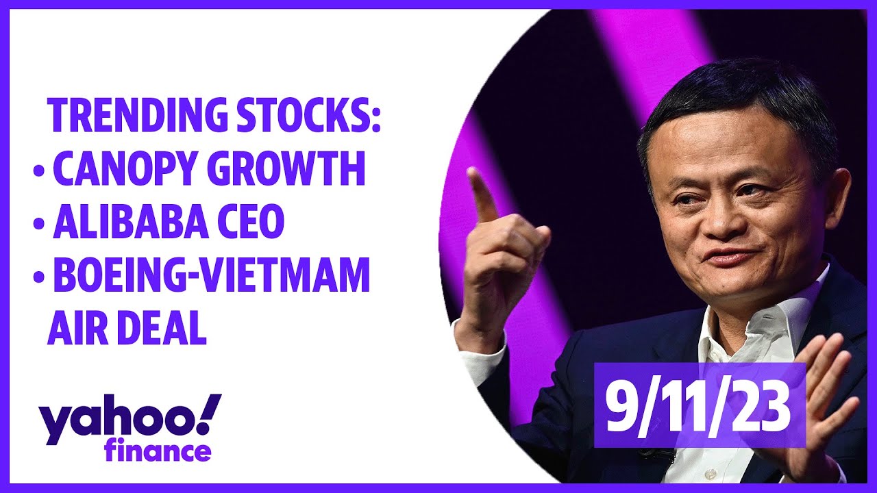 Canopy Growth, Alibaba CEO, Boeing-Vietnam Air deal: Trending stocks ...