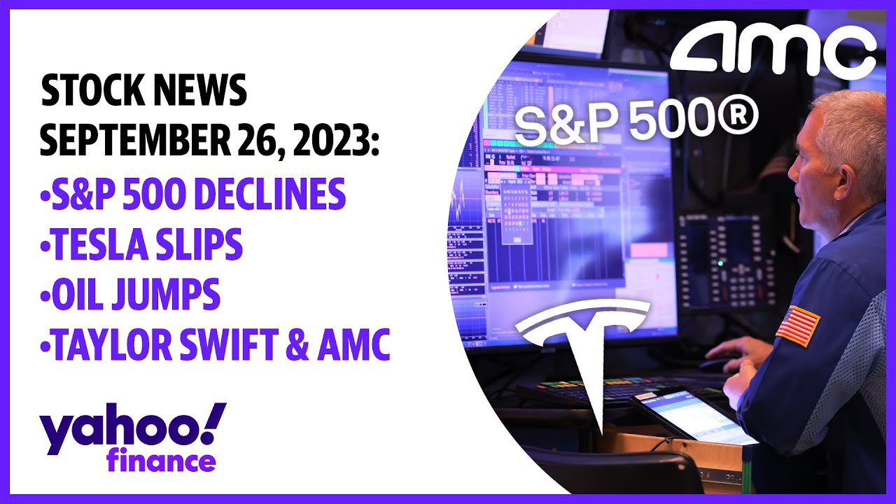 S&P 500 declines, Tesla slips, oil jumps, and Taylor Swift goes to AMC ...