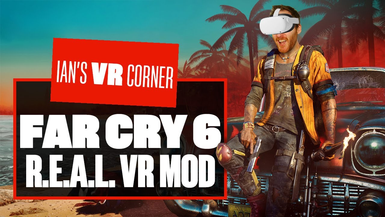 Far Cry 6 comes ALIVE With This MIND-BLOWING New R.E.A.L. VR Mod - Ian's VR Corner - The Global ...