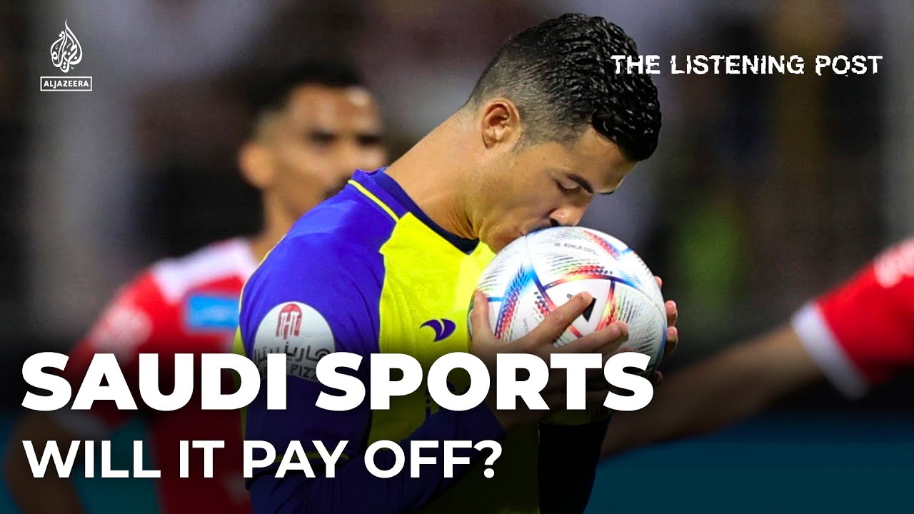Understanding the Saudi sports investment | The Listening Post - The ...