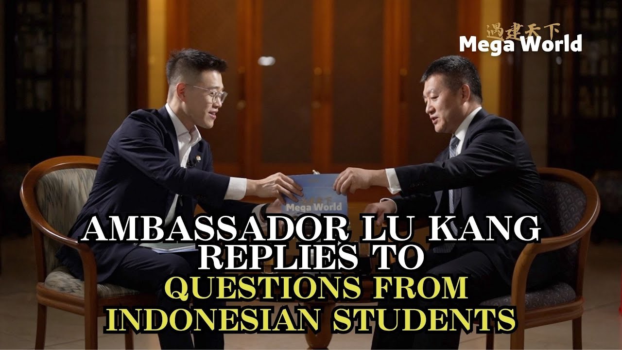 Mega World: Ambassador Lu Kang replies to questions from Indonesian Students - The Global Herald