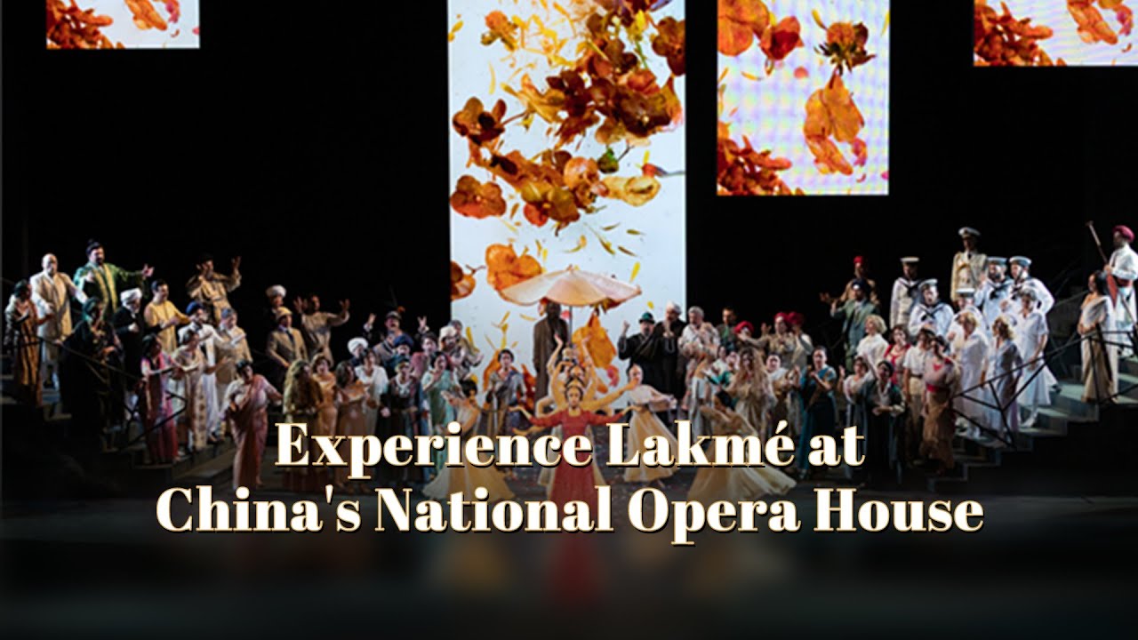 Experience 'Lakmé' at China's National Opera House - The Global Herald