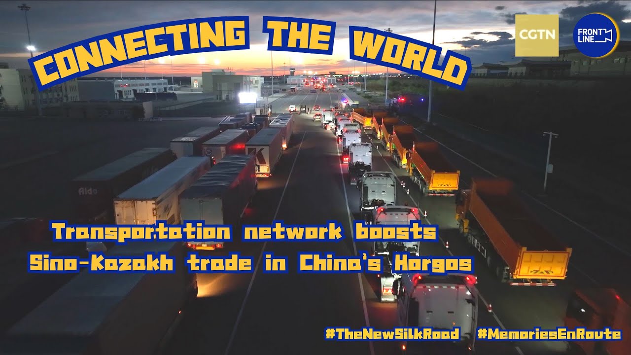Connecting the world: Transportation network boosts Sino-Kazakh trade ...