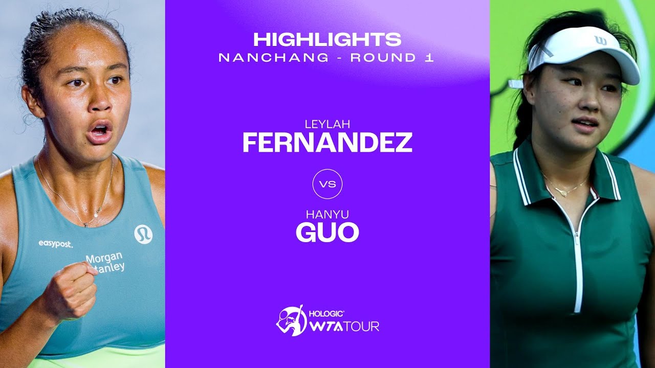Leylah Fernandez vs. Hanyu Guo | 2023 Nanchang Round 1 | WTA Match ...