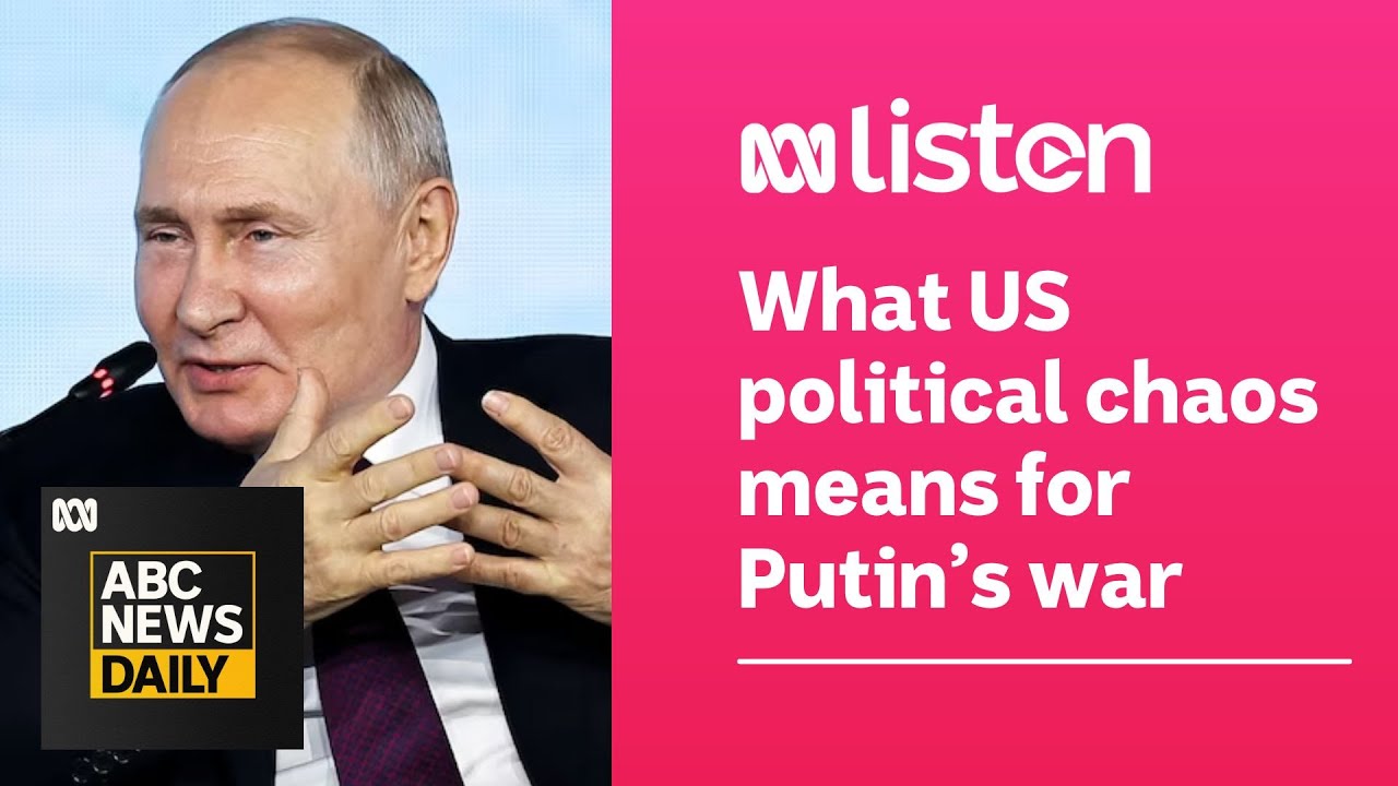 What US political chaos means for Putin’s war | ABC News Daily Podcast ...