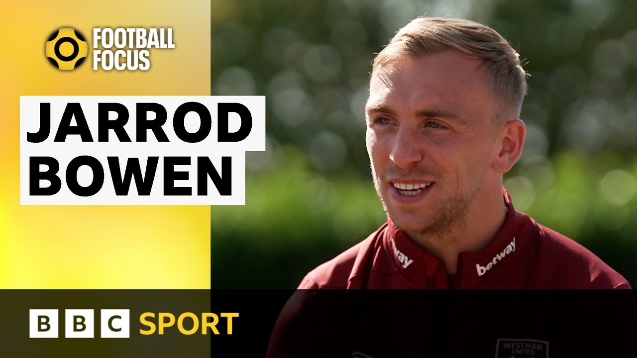 West Ham: Jarrod Bowen on form, family and the future | BBC Sport - The ...