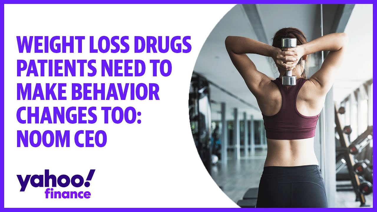 Weight loss drugs patients need to make behavior changes too: Noom CEO ...