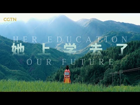 Cgtn S Documentary Her Education Our Future Ep 1 Promotion Video