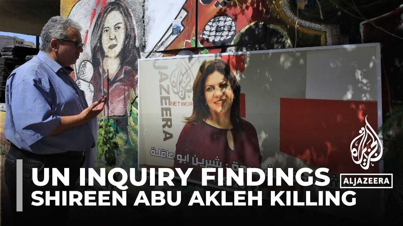 Israeli forces killed Abu Akleh ‘without justification’, UN inquiry ...