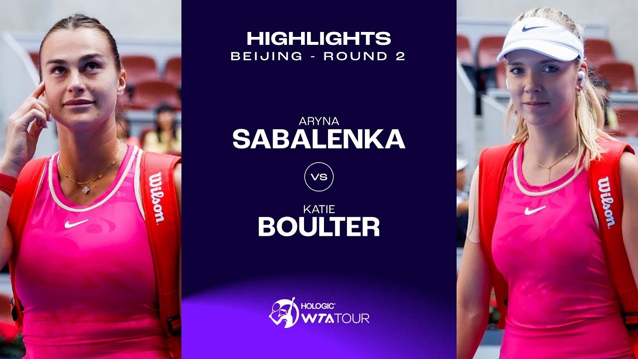 Aryna Sabalenka vs. Katie Boulter | 2023 Beijing Round 2 | WTA Match Highlights - The Global Herald