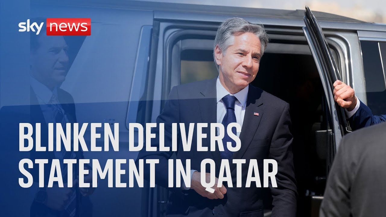 Watch live: Antony Blinken delivers a statement in Qatar - The Global ...