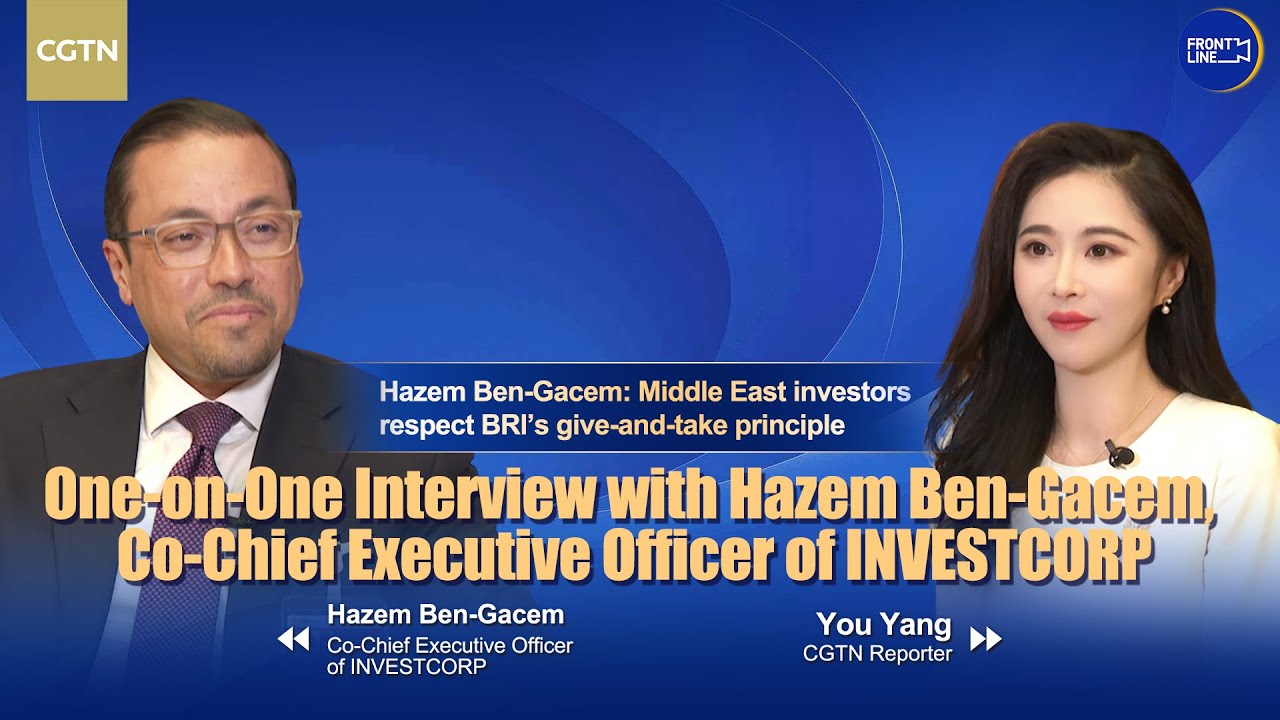 Hazem Ben-Gacem: Middle East investors respect BRI's give-and-take ...