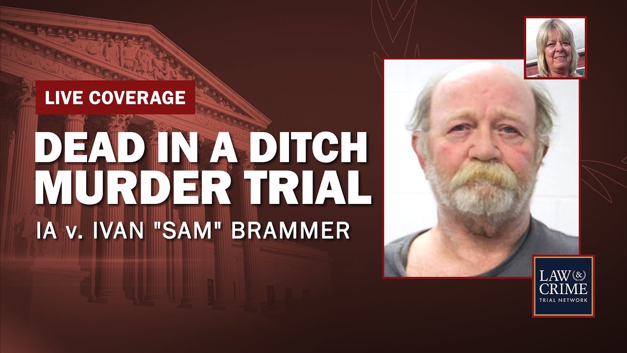 Watch Live: Dead in a Ditch Murder Trial — IA v. Ivan “Sam” Brammer ...