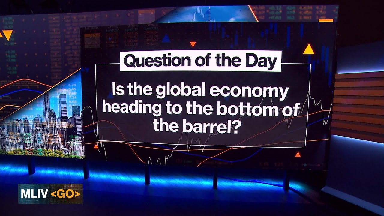 MLIV QOD: Is the Global Economy Leading to the Bottom of the Barrel ...