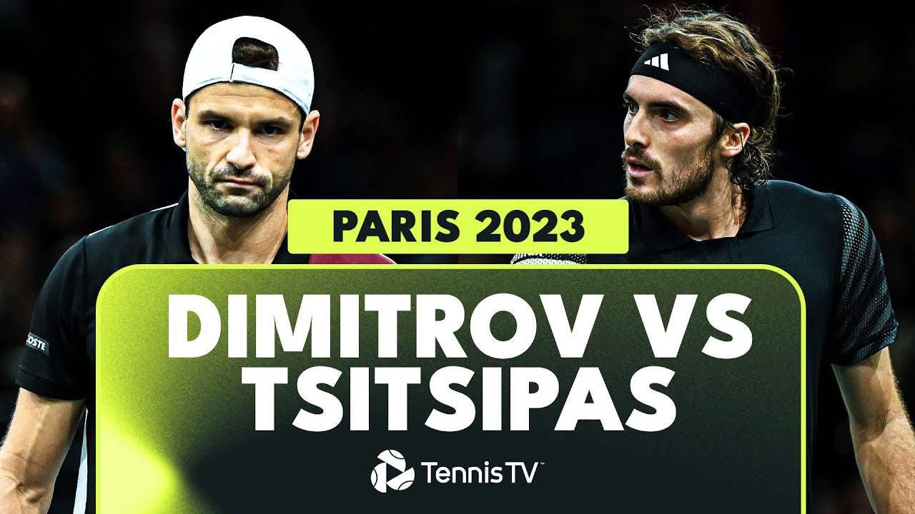 Grigor Dimitrov vs Stefanos Tsitsipas EPIC Match Highlights | Paris 2023 - The Global Herald