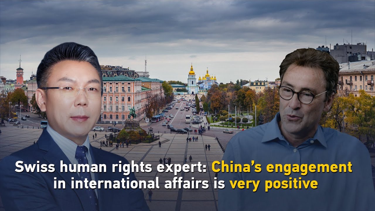 Swiss human rights expert: China's engagement in international affairs ...