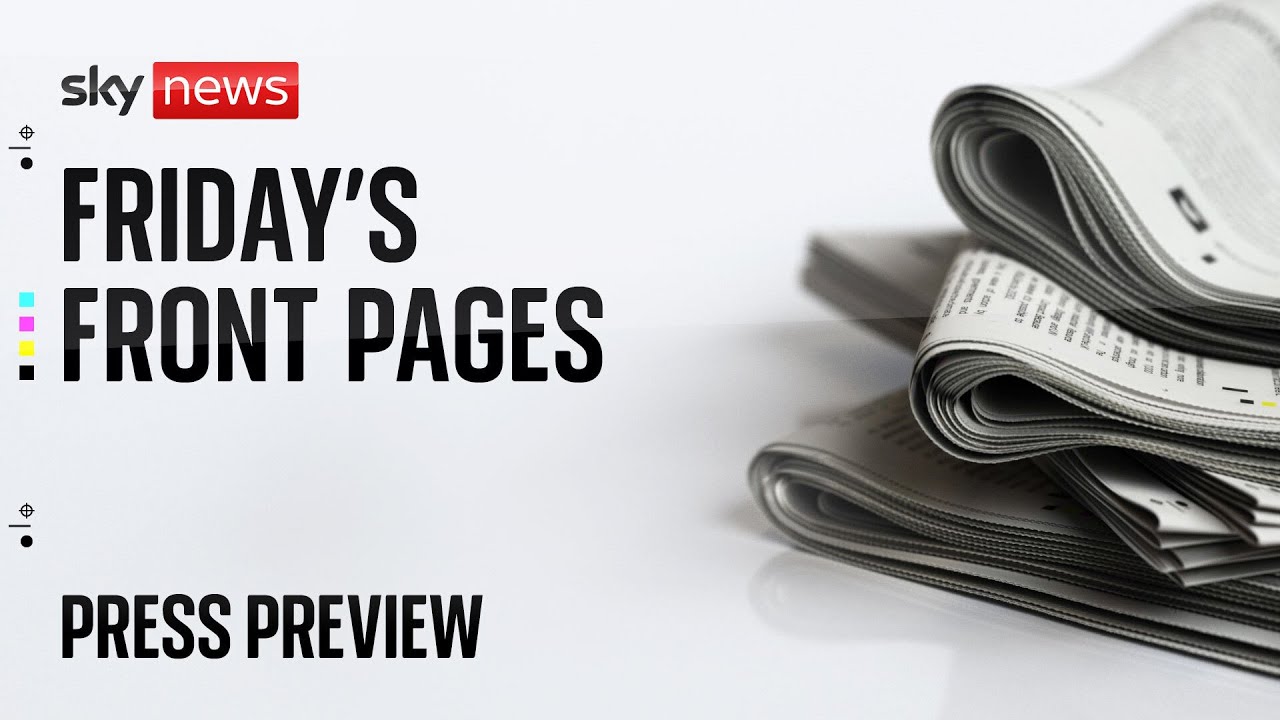 Press Preview: A first look at Friday's papers - The Global Herald