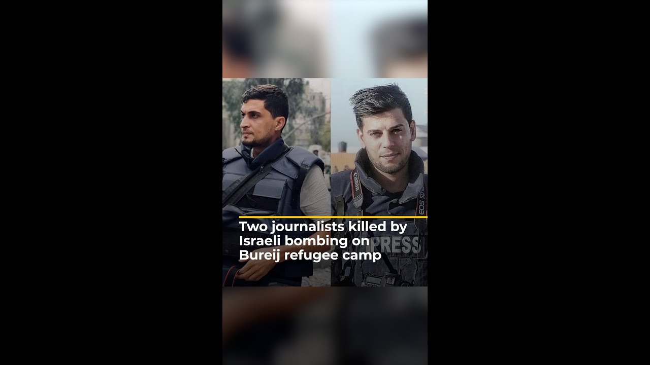 Two journalists killed by Israeli bombing on Bureij refugee camp | AJ # ...