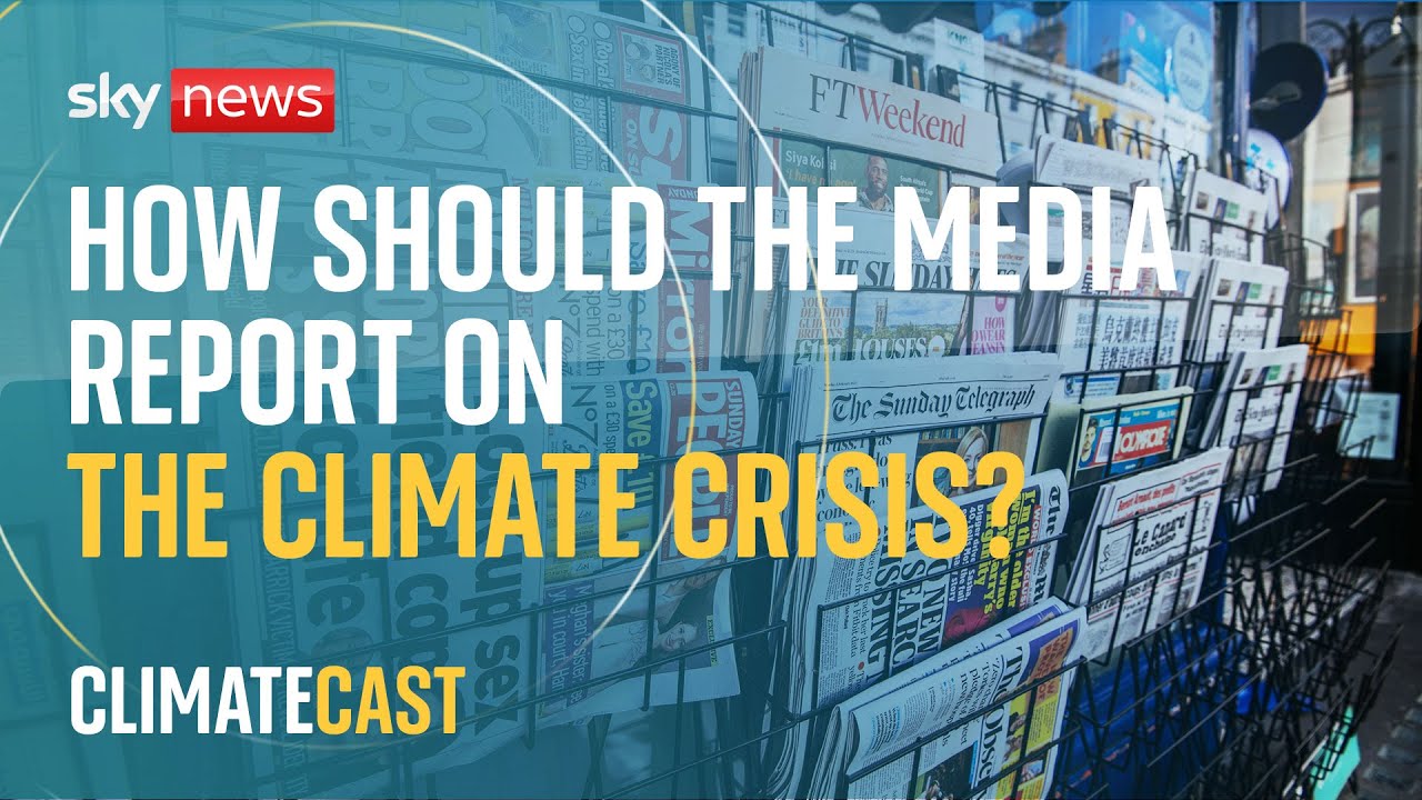 ClimateCast: How should media report on the climate crisis? - The ...
