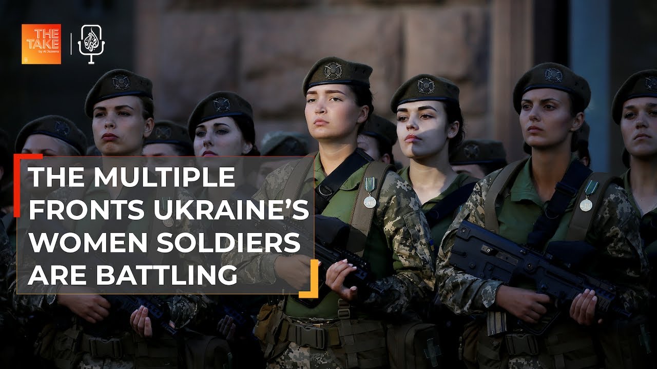 The multiple fronts Ukraine’s women soldiers are battling | The Take ...