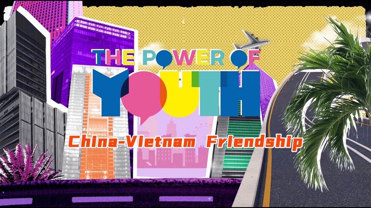 Sneak Peek: 'The Power of Youth' – China-Vietnam Friendship - The ...