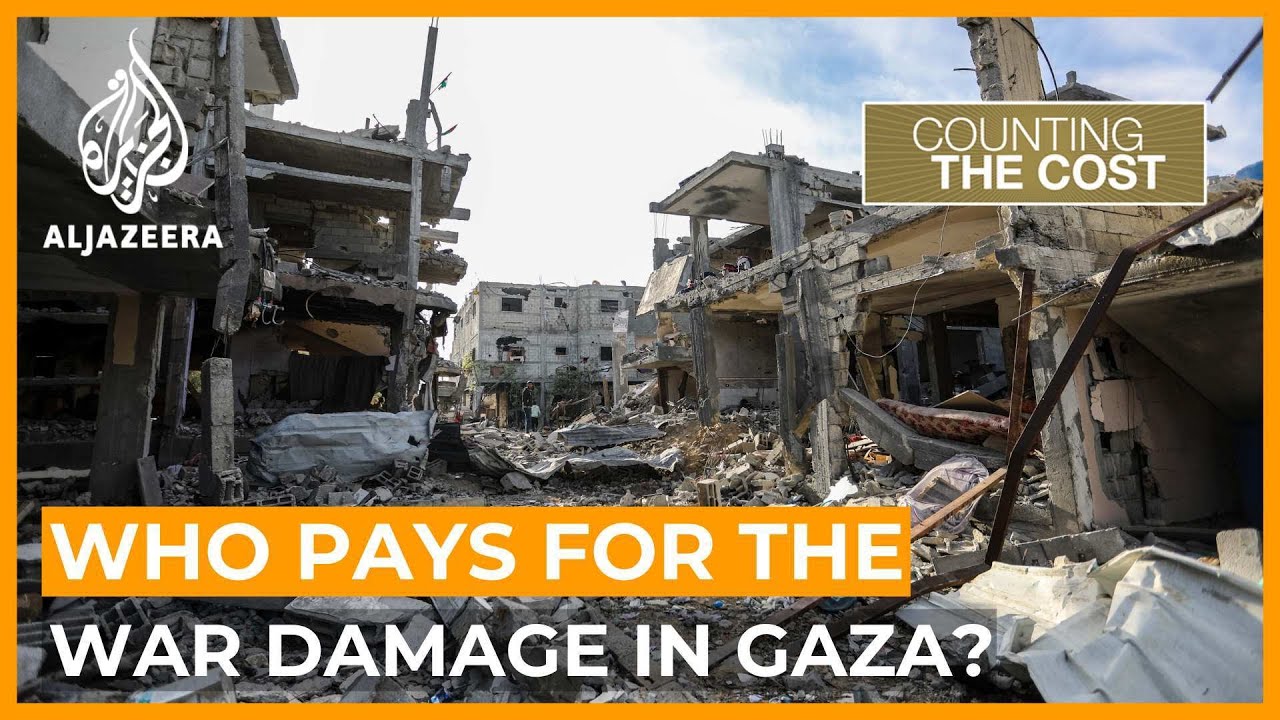 Who pays for the war damage in Gaza? | Counting the Cost - The Global ...