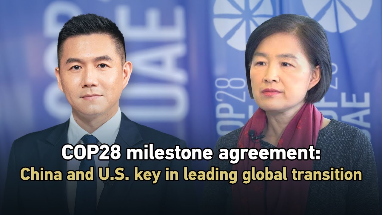COP28 milestone agreement: China and U.S. key in leading global ...
