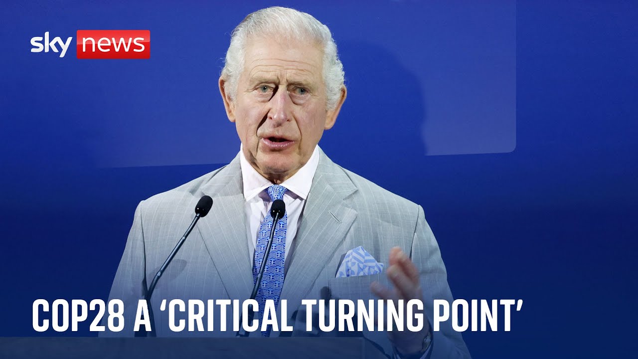 COP28: King Charles warns summit is a 'critical turning point' in fight ...
