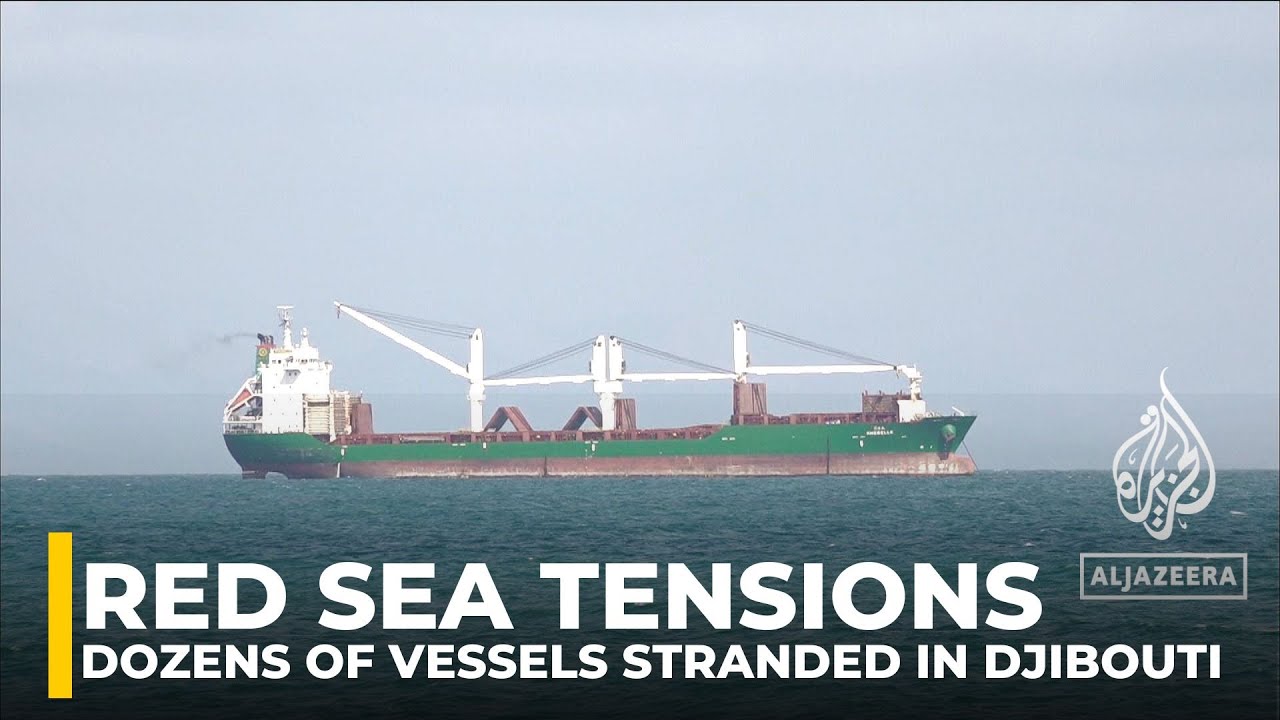 Dozens of vessels stranded in Djibouti as Houthis ‘set new rules’ in ...