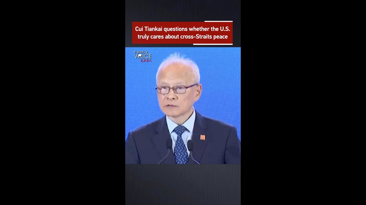 Cui Tiankai questions whether the U.S. truly cares about cross-Straits ...