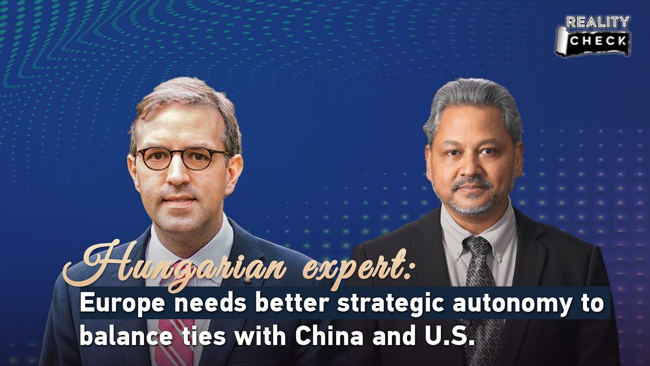 Hungarian expert: Europe needs better strategic autonomy to balance ...