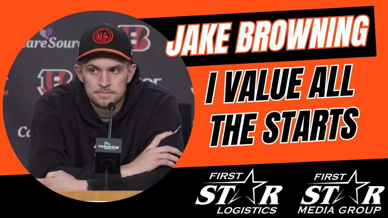 Cincinnati Bengals QB Jake Browning | I Value All The Starts - The ...